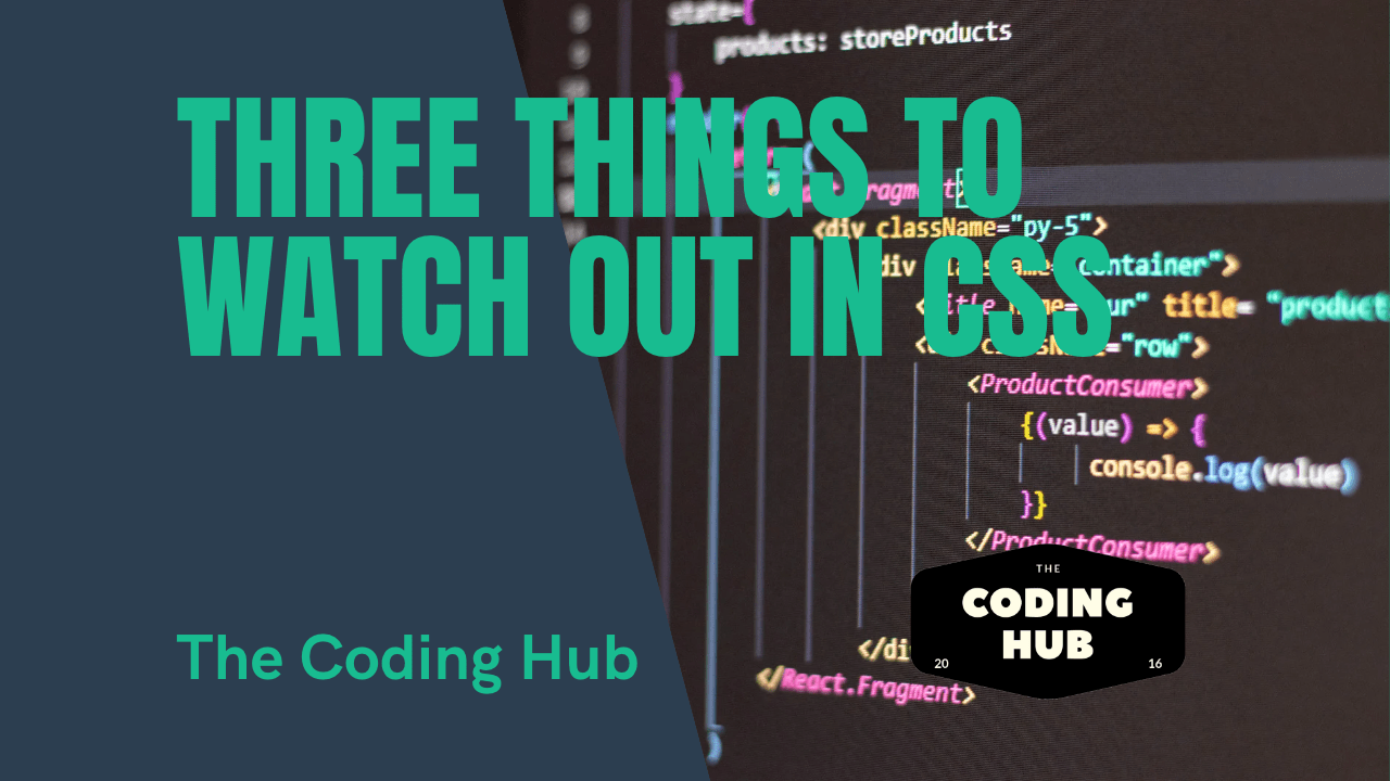 Three Things To Watch Out In CSS - The Coding Hub