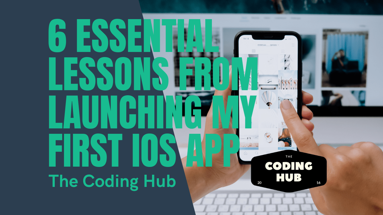 6 Essential Lessons from Launching My First iOS App - The Coding Hub